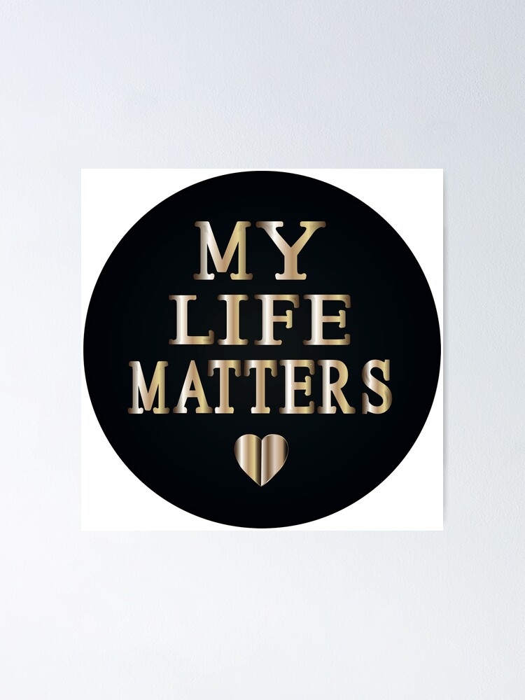 "My Life matters Logo" Poster by MalvikaBoseArt | Redbubble
