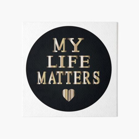 "My Life matters Logo" Art Board Print by MalvikaBoseArt | Redbubble