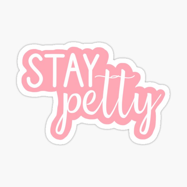 "Stay Petty" Sticker for Sale by Pr1ncessM | Redbubble