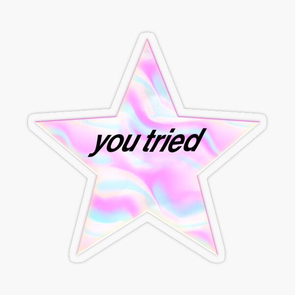 You Tried Star Stickers Redbubble You Tried Stickers Etsy