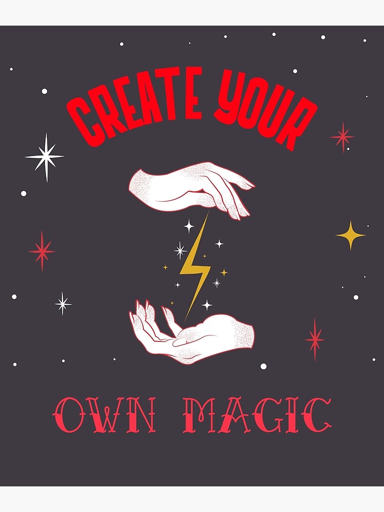 "Create your own magic" Poster for Sale by Kenetiklife | Redbubble