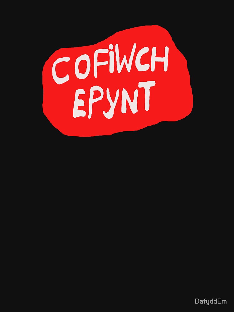 "Cofiwch Epynt" T-shirt for Sale by DafyddEm | Redbubble | cofiwch t ...