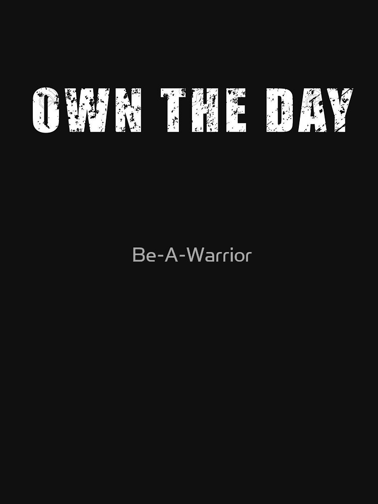 "Own the Day" T-shirt for Sale by Be-A-Warrior | Redbubble | quotes t ...