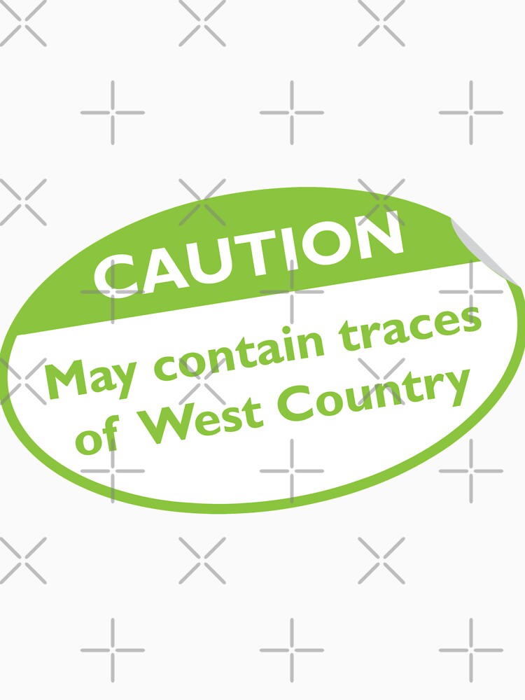 "CAUTION May contain traces of West Country" T-shirt for Sale by ...