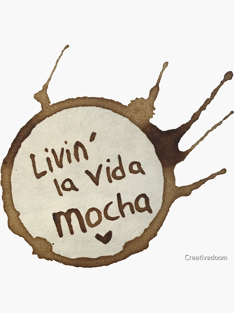 "Living La vida mocha" Sticker for Sale by Creativedoom | Redbubble