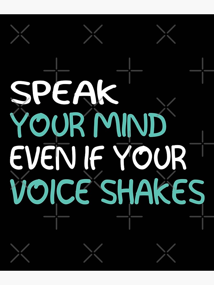 "Speak Your Mind Even If Your Voice Shakes" Poster for Sale by EssattyN ...