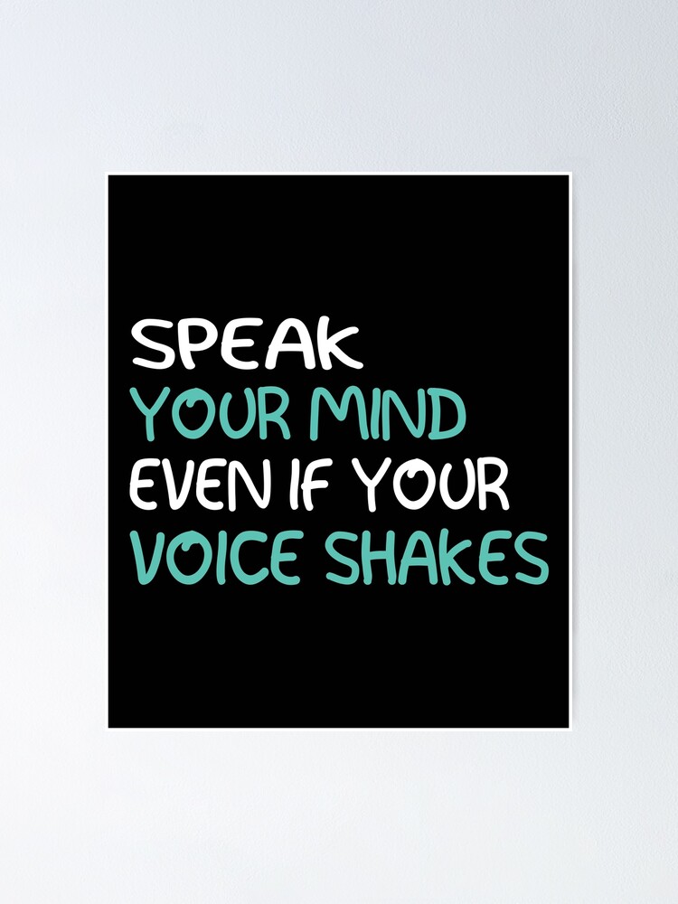 "Speak Your Mind Even If Your Voice Shakes" Poster for Sale by EssattyN ...
