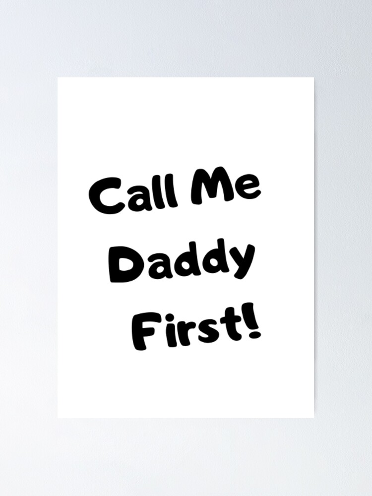 "Call Me Daddy" Poster by Looklikeme | Redbubble