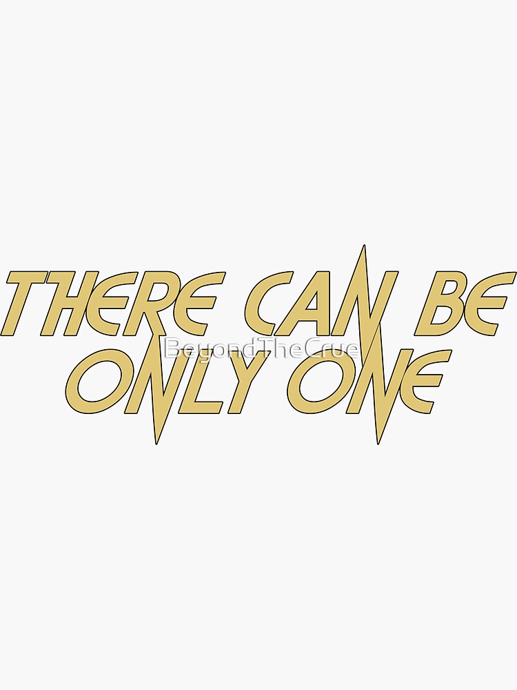 "There Can Be Only One" Sticker for Sale by BeyondTheCrue | Redbubble