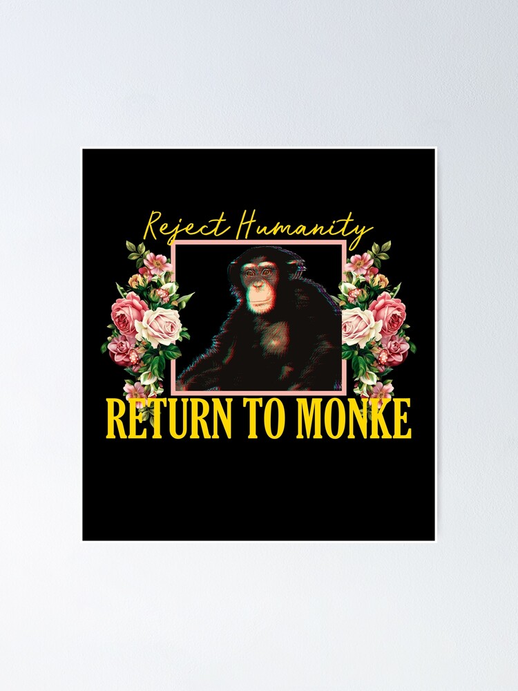 "REJECT HUMANITY, RETURN TO MONKE Floral" Poster by AlmondArtsy | Redbubble