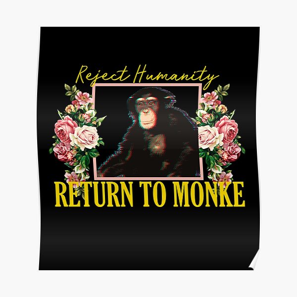 "REJECT HUMANITY, RETURN TO MONKE Floral" Poster by AlmondArtsy | Redbubble