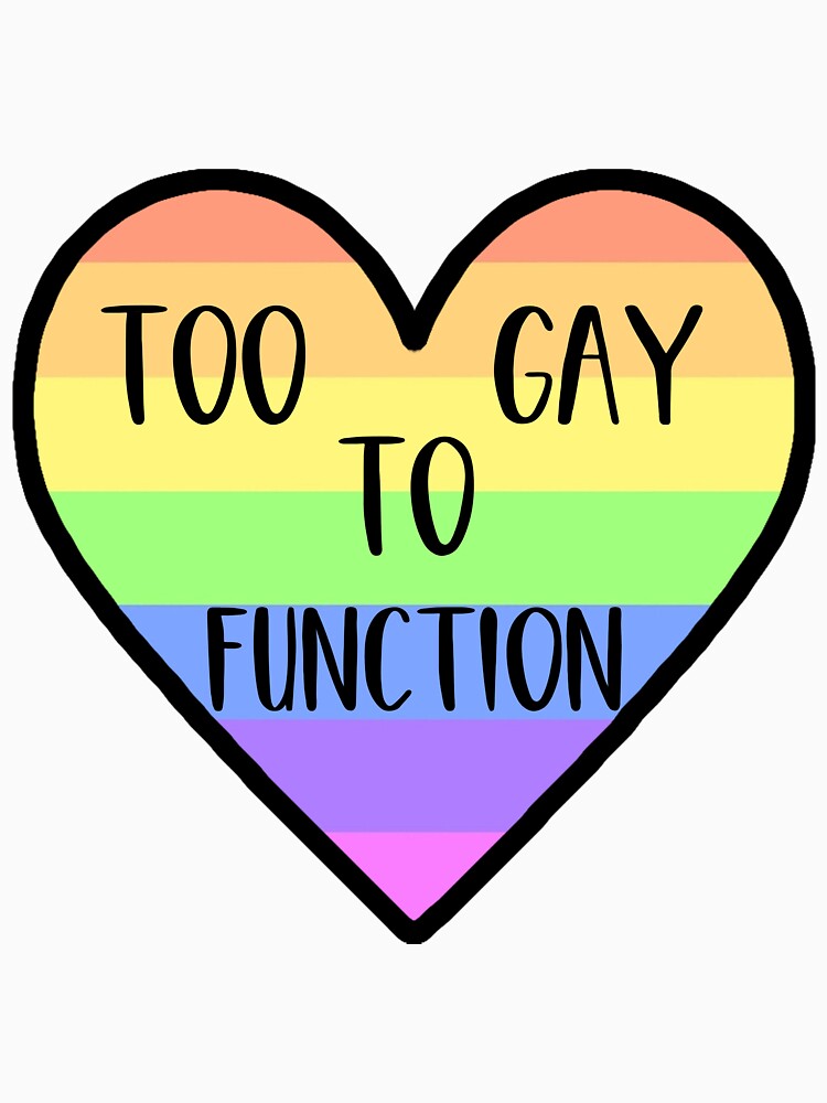 "Almost too gay to function" T-shirt by KarimeAF | Redbubble