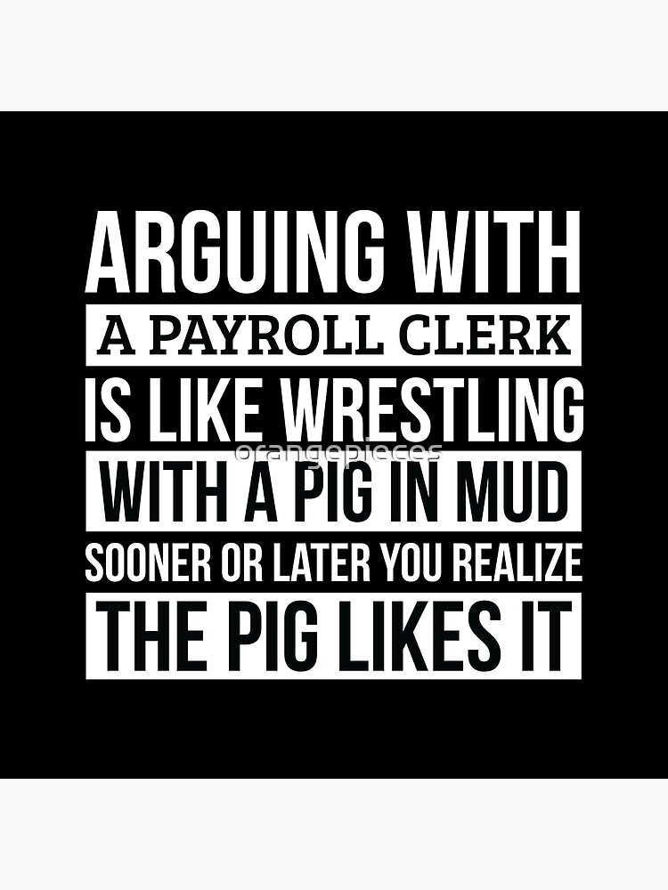 "Payroll clerk Shirt, Like Arguing With A Pig in Mud Payroll clerk ...