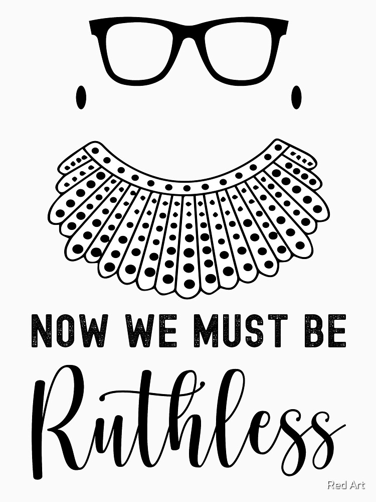 "rbg we must now be ruthless" T-shirt for Sale by mohamedbensaid ...