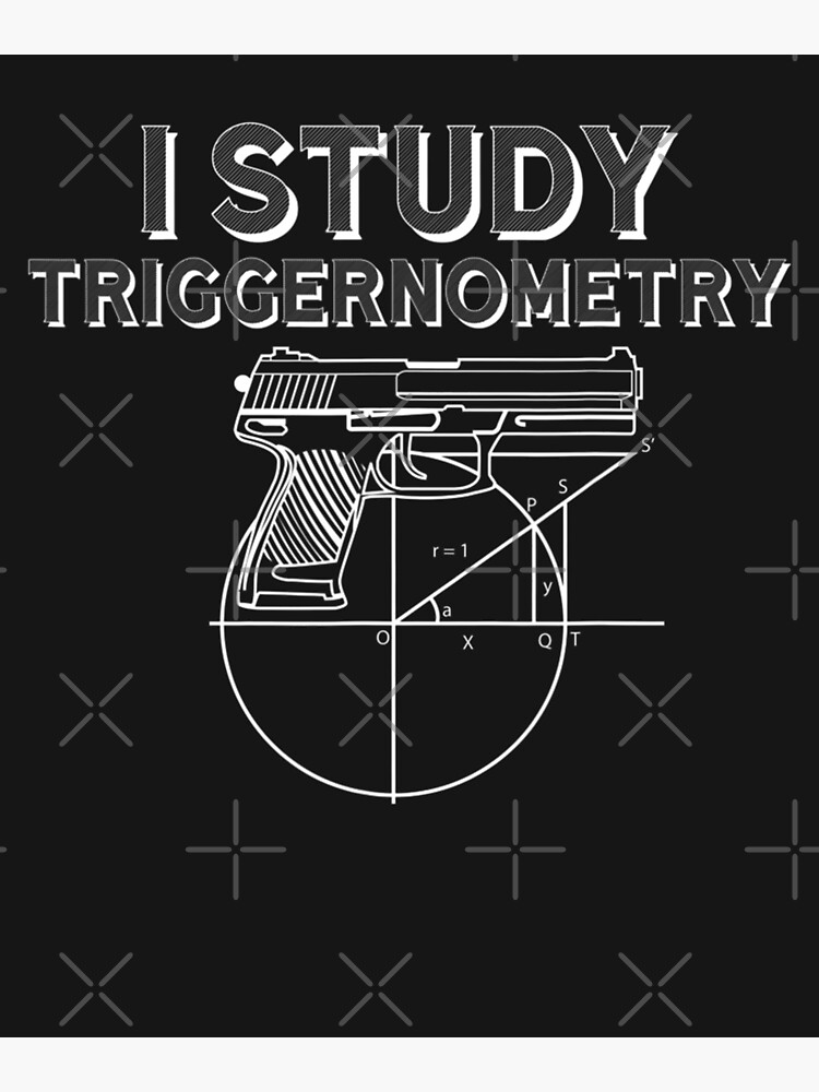 "I Study Triggernometry Weapon Ammo Lover " Poster for Sale by ...