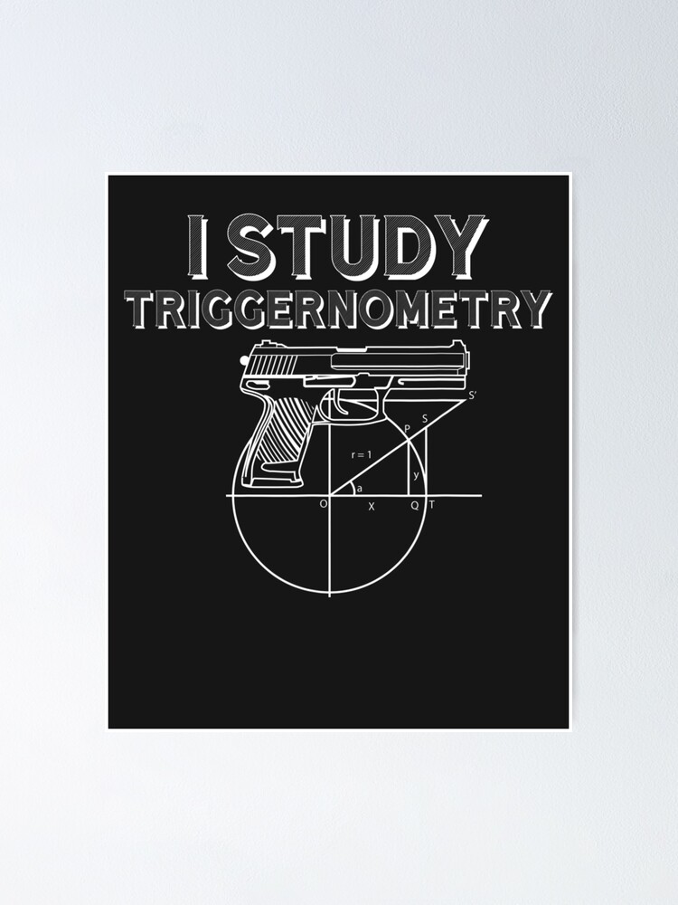 "I Study Triggernometry Weapon Ammo Lover " Poster for Sale by ...