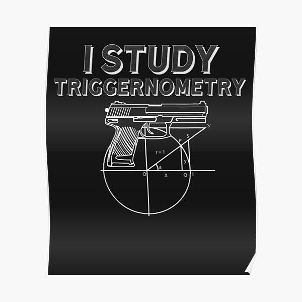 "I Study Triggernometry Weapon Ammo Lover " Poster for Sale by OmmarKhine | Redbubble
