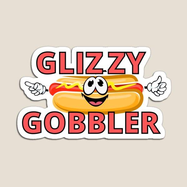 " GLIZZY GOBBLER" Magnet for Sale by Sharon111 | Redbubble