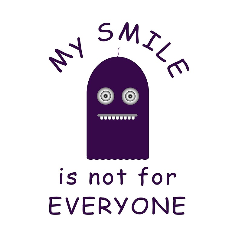 "My Smile Not for Everyone" by MONLart | Redbubble