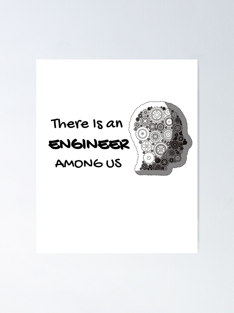 "There Is An Engineer Among us" Poster by FunnyAndNice | Redbubble