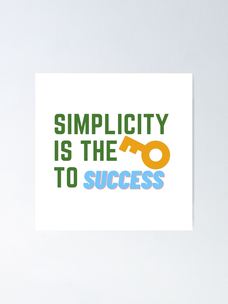 "Simplicity is the key to success" Poster by aBodizeR | Redbubble
