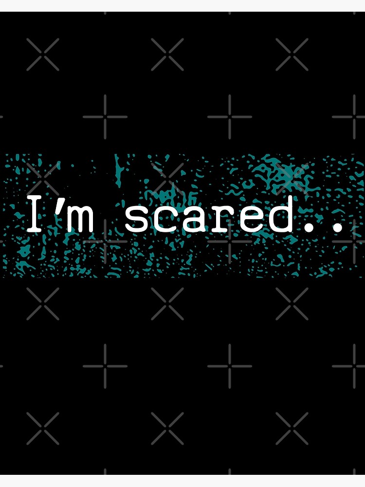 "im scared" Poster for Sale by Made-By-Art | Redbubble