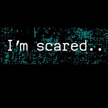 "im scared" Poster for Sale by Made-By-Art | Redbubble