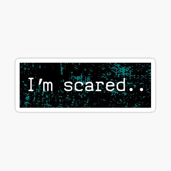 "im scared" Sticker for Sale by Made-By-Art | Redbubble