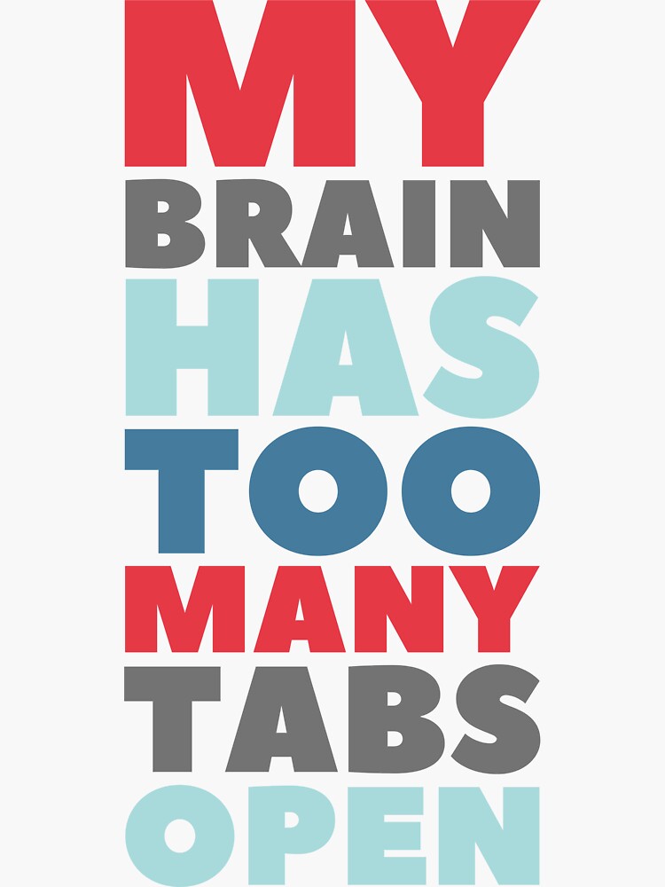 My Brain Has Too Many Tabs Open Funny Quote Sticker For Sale By