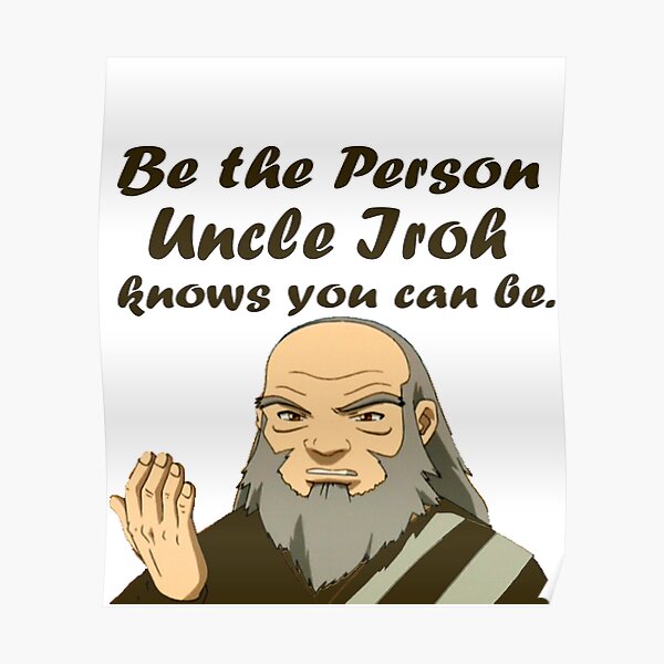 Uncle Iroh Quote Poster Words of Wisdom The Last Airbender Uncle Iroh ...