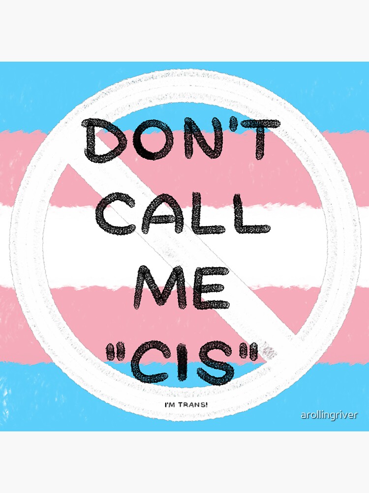 "DON'T CALL ME CIS - I'M TRANS! design" Sticker for Sale by ...