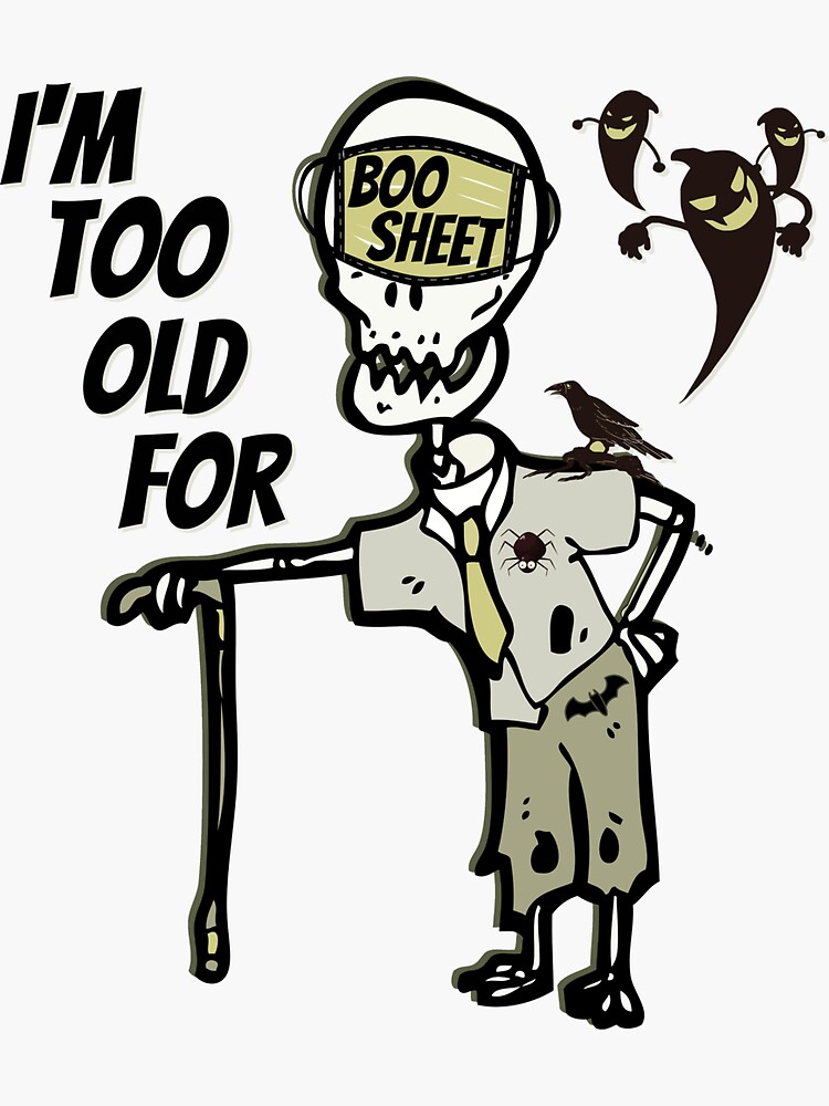 "I'm Too Old For Boo Sheet" Sticker for Sale by MrTweety2020 | Redbubble
