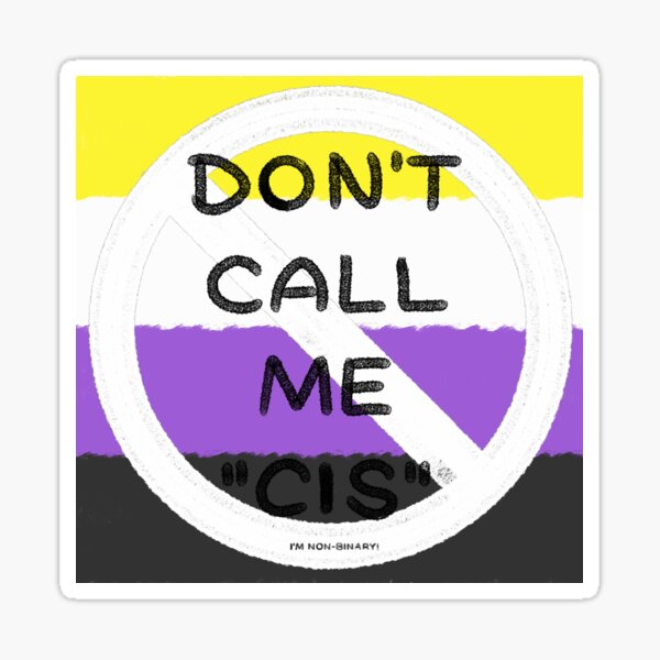 "DON'T CALL ME CIS - I'M NON-BINARY! design" Sticker by arollingriver ...