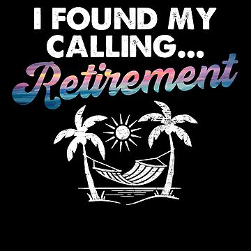 "I Found My Calling Retirement - Vacation" Poster for Sale by roxy7922 ...