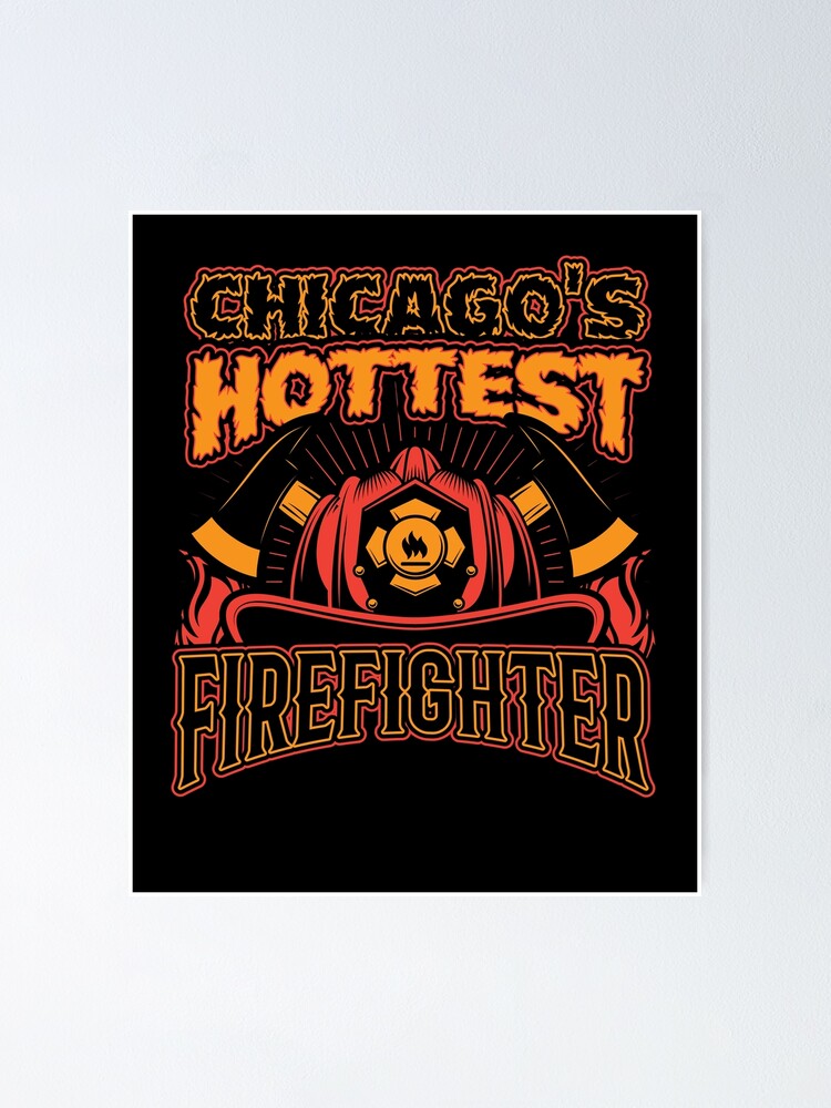 "Chicago's Hottest Firefighter Chicago Fireman Appreciation" Poster for ...
