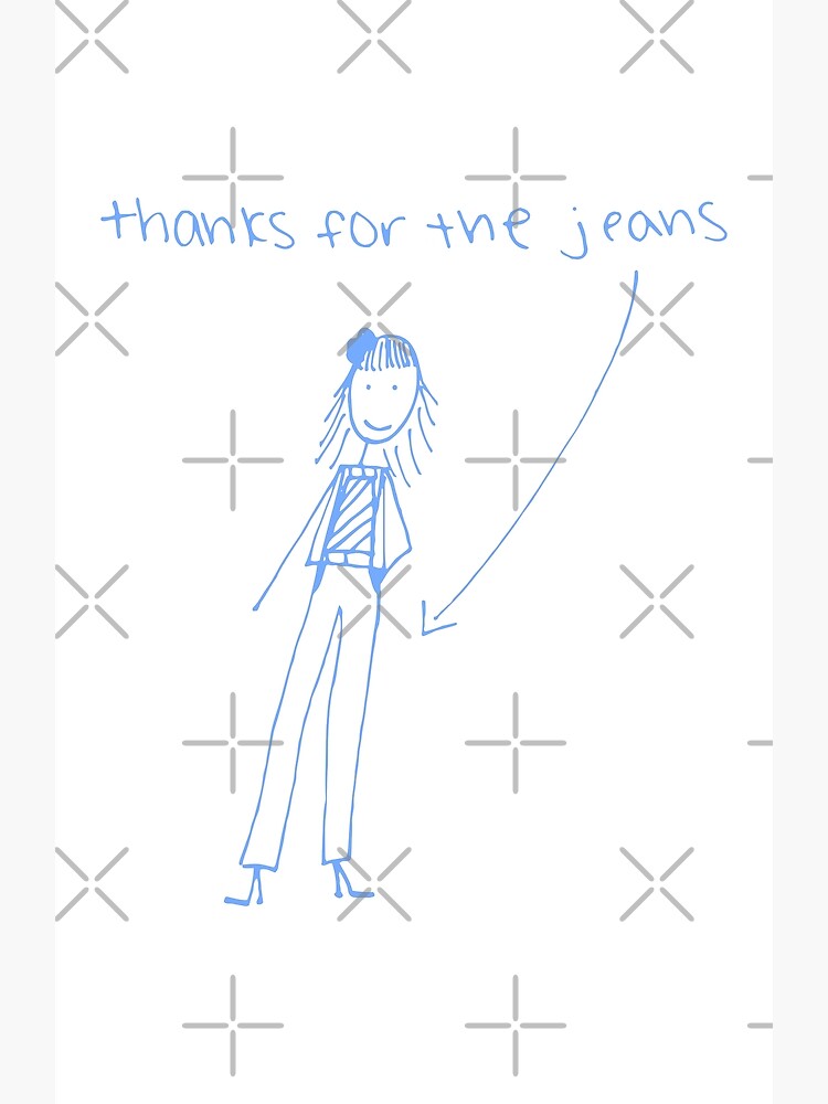 "Thanks For The Jeans" Poster by sticky-nikki | Redbubble