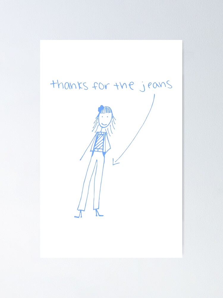 "Thanks For The Jeans" Poster by sticky-nikki | Redbubble