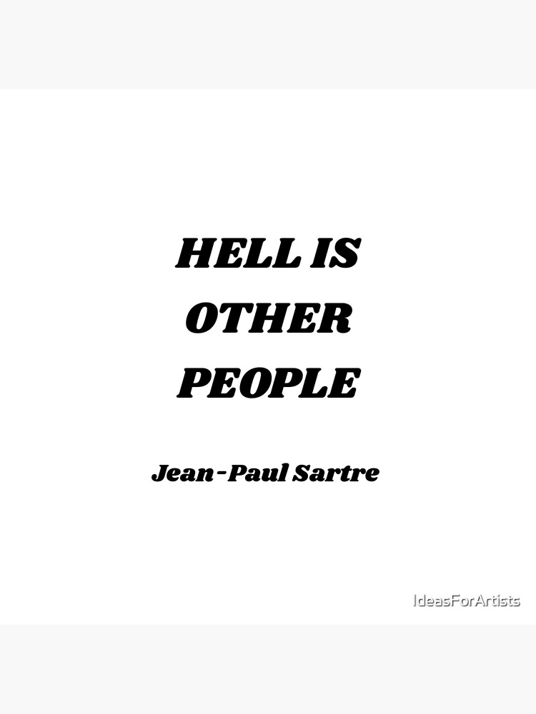 "HELL IS OTHER PEOPLE - Jean-Paul Sartre" Art Print by IdeasForArtists ...