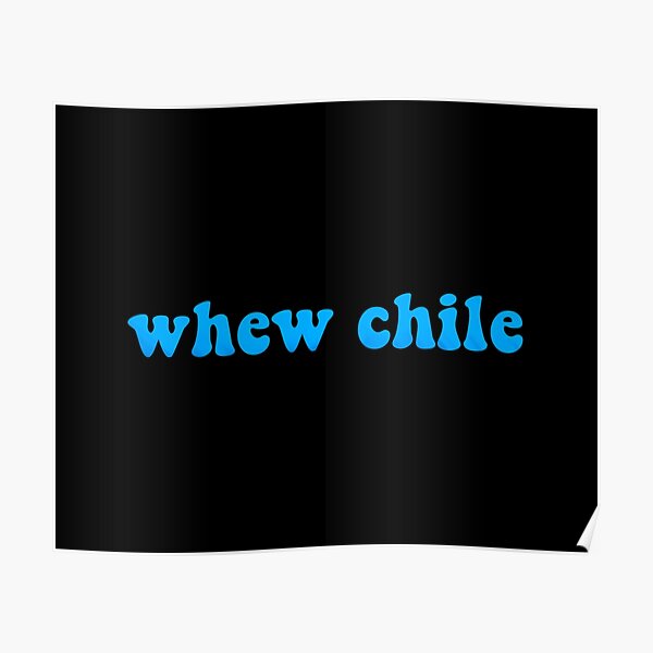 "whew chile " Poster for Sale by kaiordesigns | Redbubble