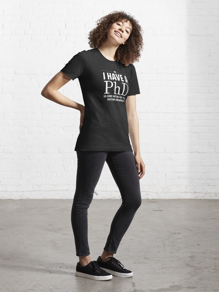 "I have a Ph.D" T-shirt for Sale by McGeorgeApparel | Redbubble | ph d ...