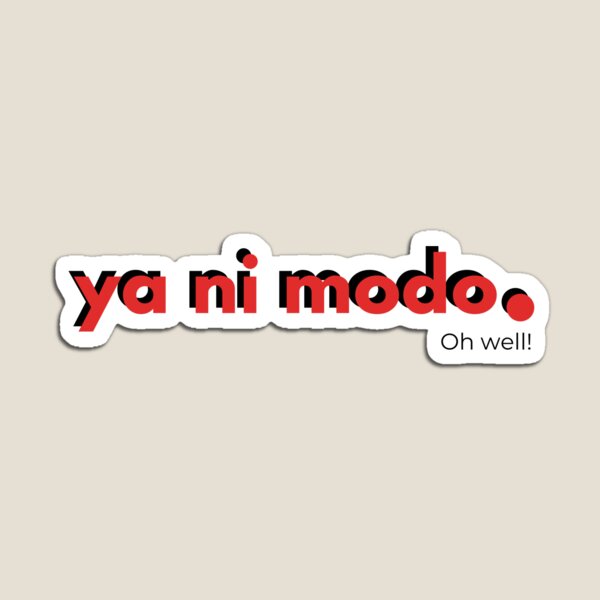 "Ya ni modo, Mexican colloquial expression used by everyone" Magnet by ...