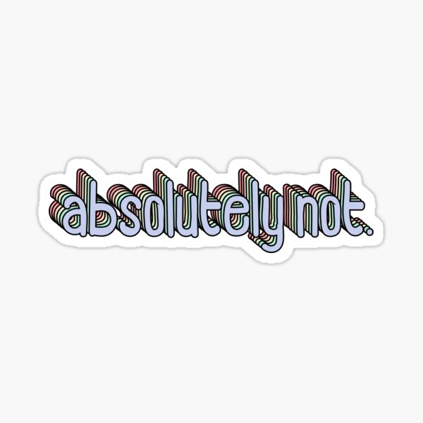 "Absolutely not" Sticker for Sale by jennacavano | Redbubble