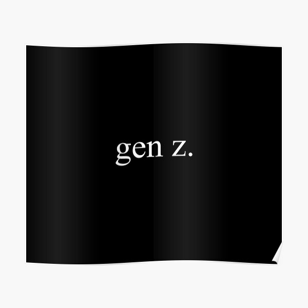 "gen z. (white text)" Poster by simplytyped | Redbubble