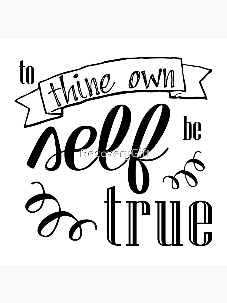 "To Thine Own Self Be True" Art Print for Sale by RecoveryGift | Redbubble