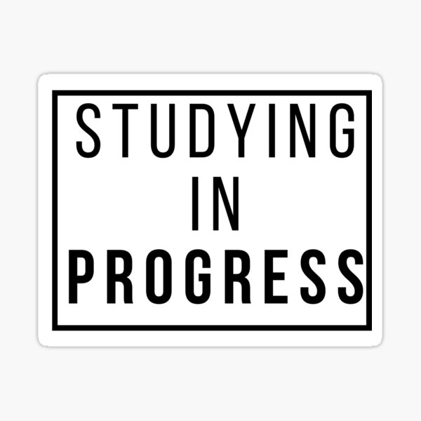"Studying In Progress - Student Design " Sticker for Sale by ...