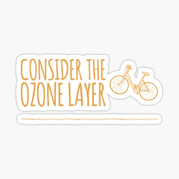 "Consider The Ozone Layer" Sticker for Sale by LiveAndGlow | Redbubble