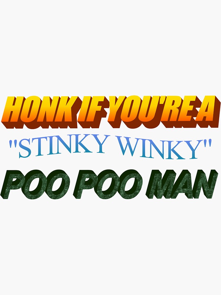 "Honk if You're a Stinky Winky POOPOOMAN" Sticker for Sale by ...