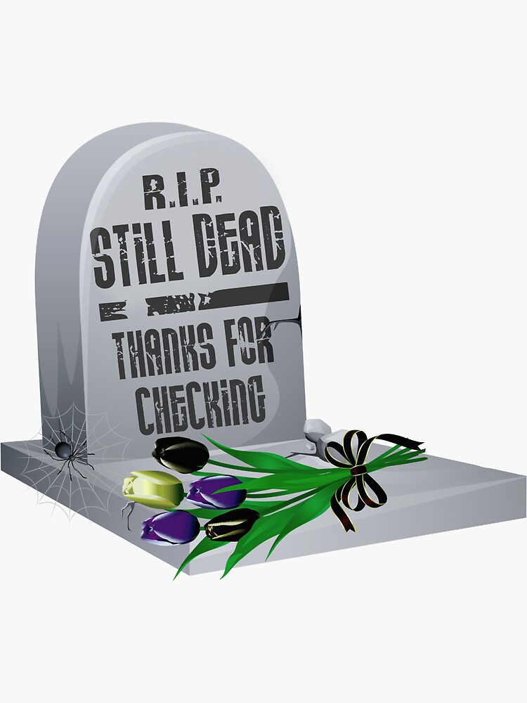"Still Dead...Thanks for Checking!" Sticker for Sale by PawsitiveMum ...