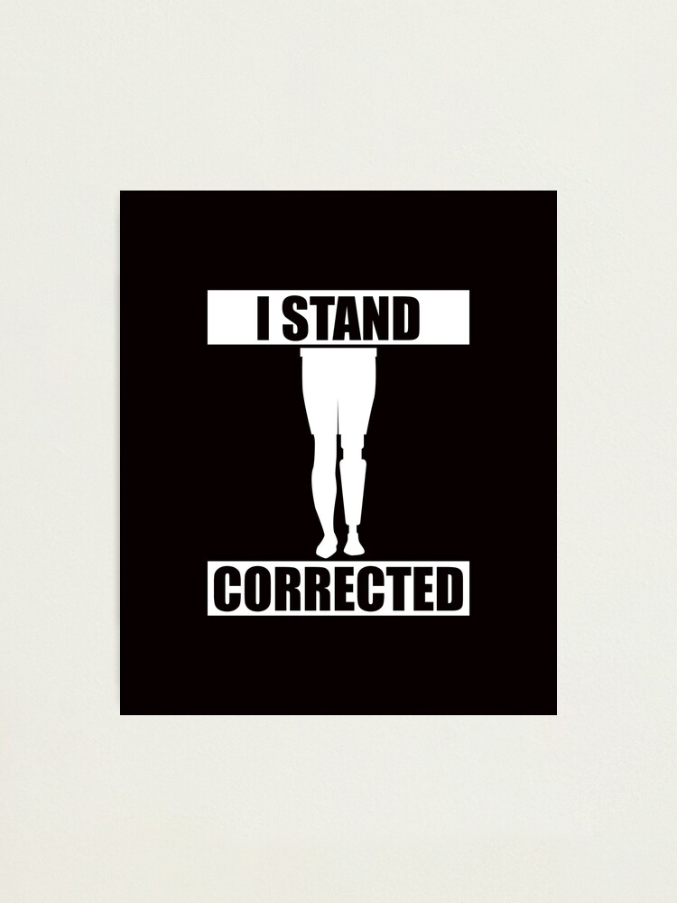 "Leg Amputee Amputation Saying I Stand Corrected" Photographic Print ...