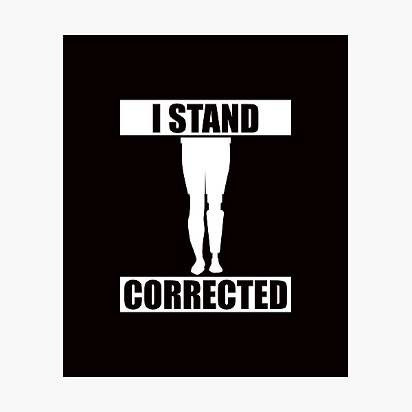 "Leg Amputee Amputation Saying I Stand Corrected" Photographic Print ...